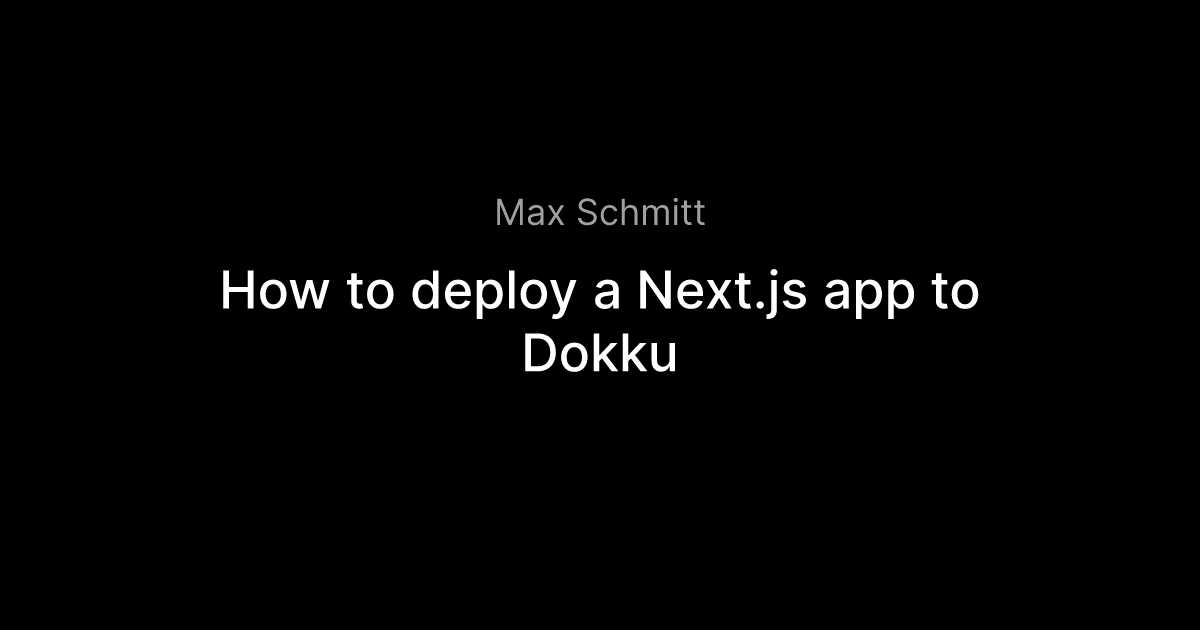 How to deploy a Next.js app to Dokku – Max Schmitt
