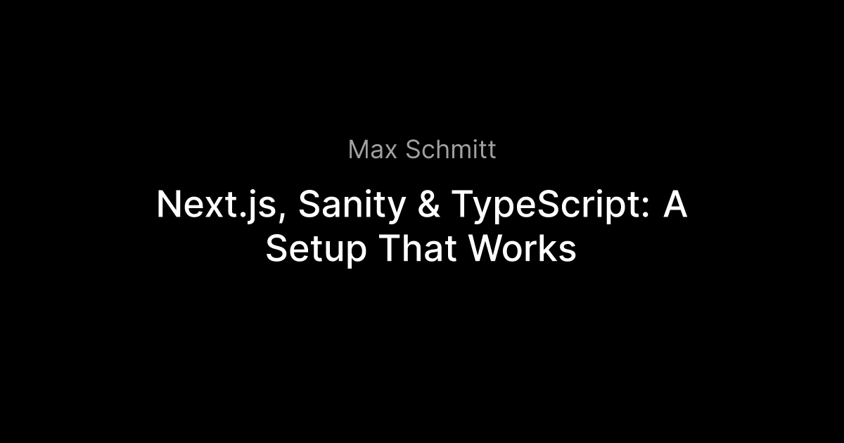 Nextjs Sanity And Typescript A Setup That Works Max Schmitt