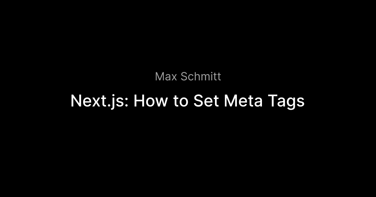 Next.js: How to Set Meta Tags – Max Schmitt
